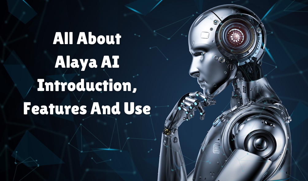 All About Alaya AI - Introduction, Features And Use - Global Insights ...